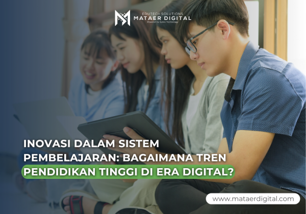 INOVASI DALAM SISTEM PEMBELAJARAN: BAGAIMANA TREN PENDIDIKAN TINGGI DI ERA DIGITAL? - Mataer Digital